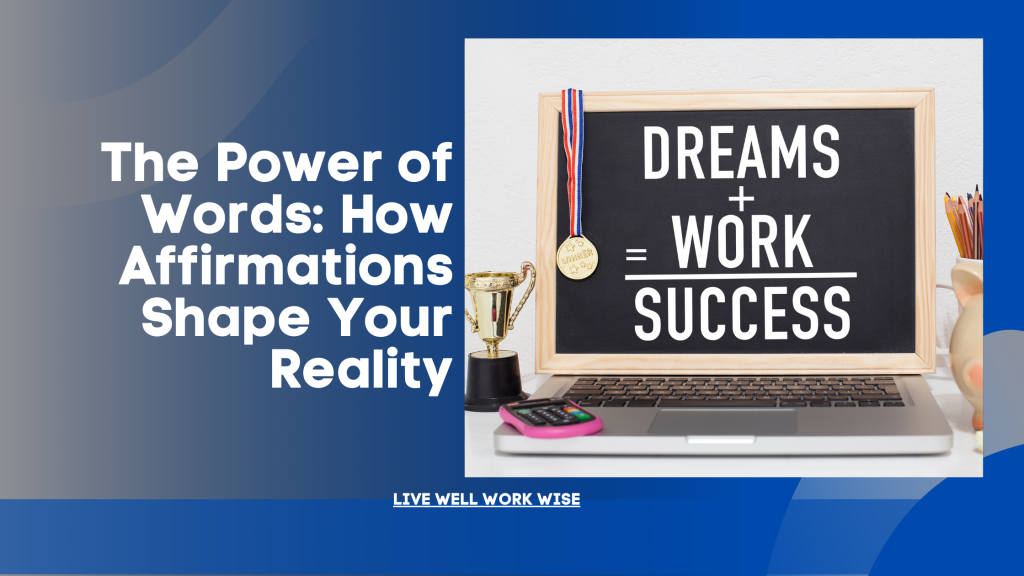 The Power of Words: How Affirmations Shape Your Reality