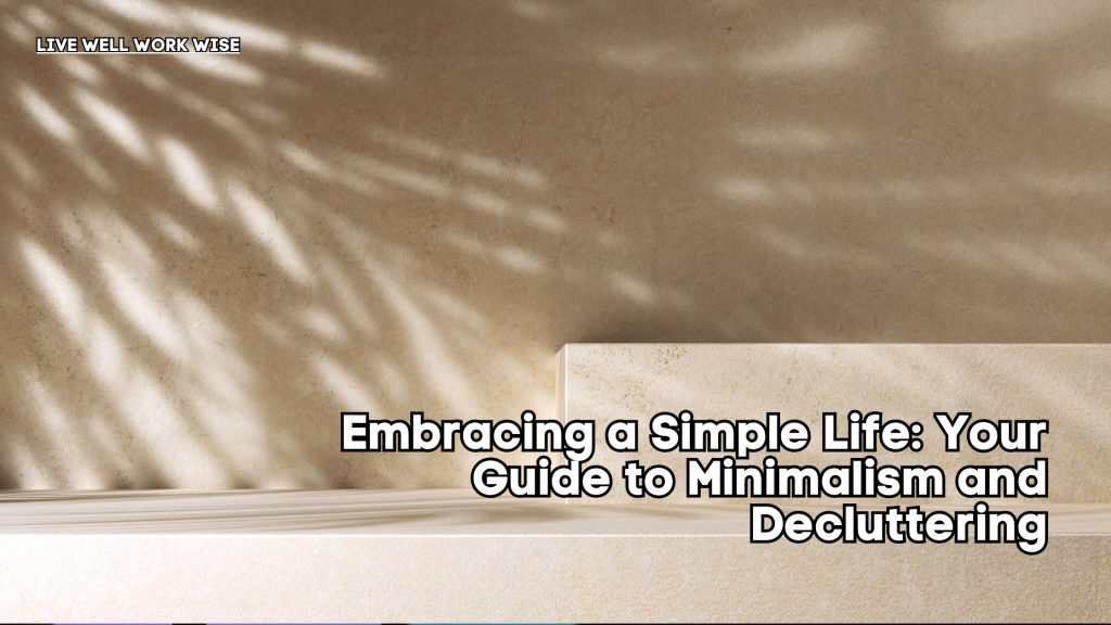 A Simple Life: Your Guide to Minimalism and Decluttering